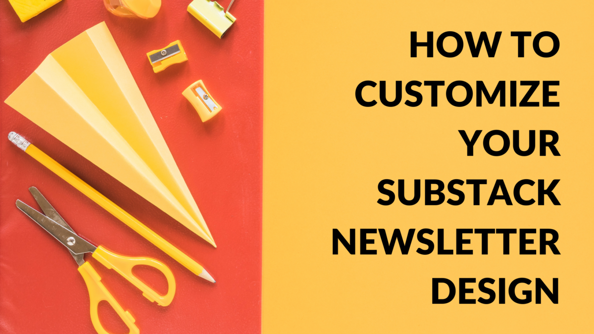 How to Customize Your Substack Newsletter Design - Substack Course