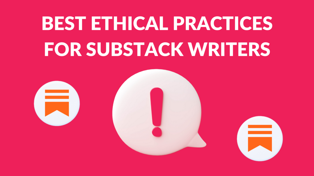 Best Ethical Practices for Substack Writers - Substack Course