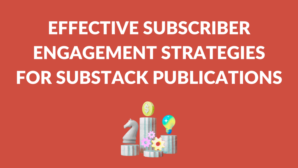 Effective Subscriber Engagement Strategies for Substack Publications ...