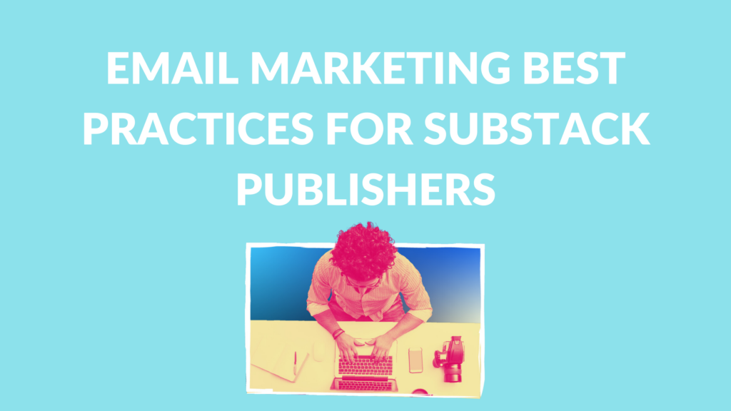 Email Marketing Best Practices for Substack Publishers - Substack Course