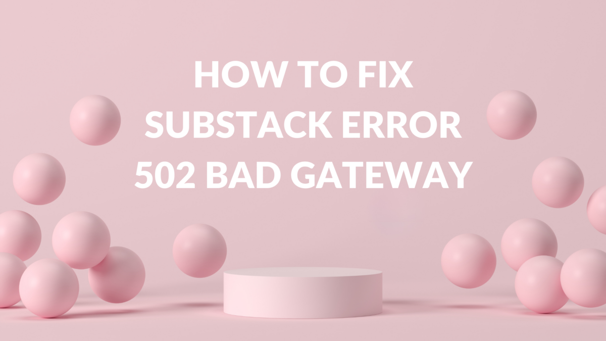 How To Fix Substack Error 502 Bad Gateway Substack Course 6745
