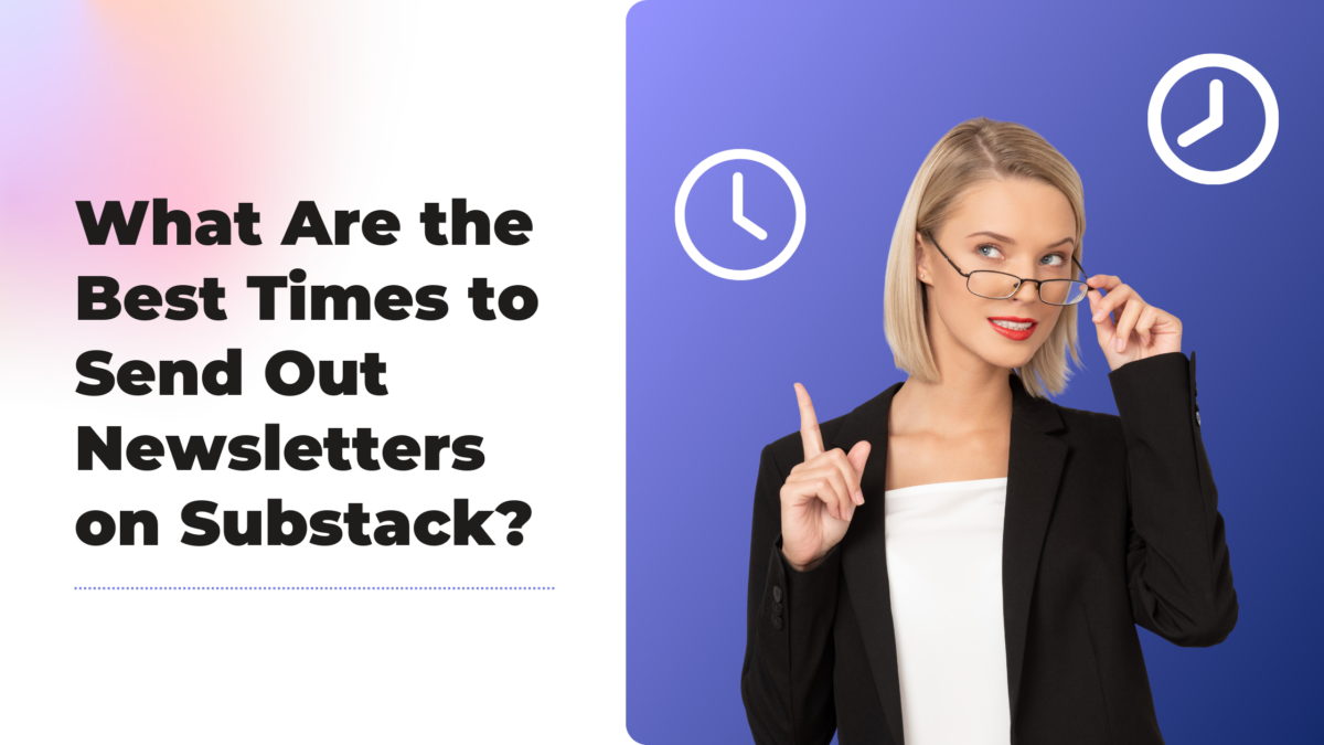 What Are the Best Times to Send Out Newsletters on Substack?