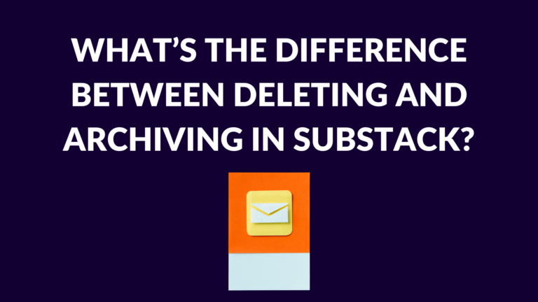 What's the Difference Between Deleting and Archiving in Substack? - Substack Course
