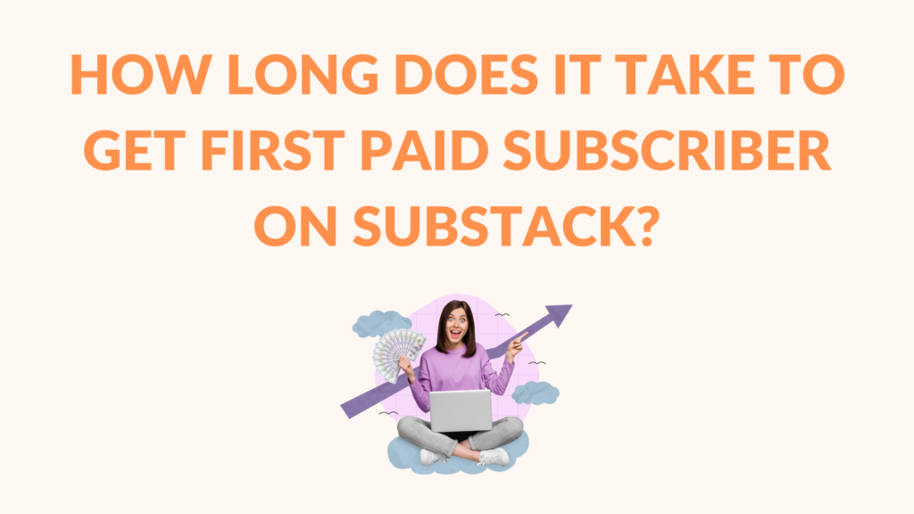 How Long Does it Take to Get First Paid Subscriber on Substack? - Substack Course