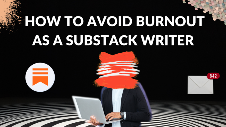How to Avoid Burnout as a Substack Writer - Substack Course