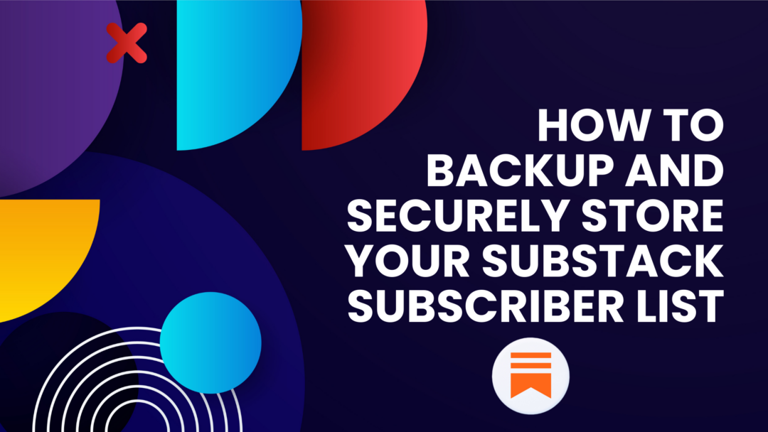 How to Backup and Securely Store Your Substack Subscriber List - Substack Course