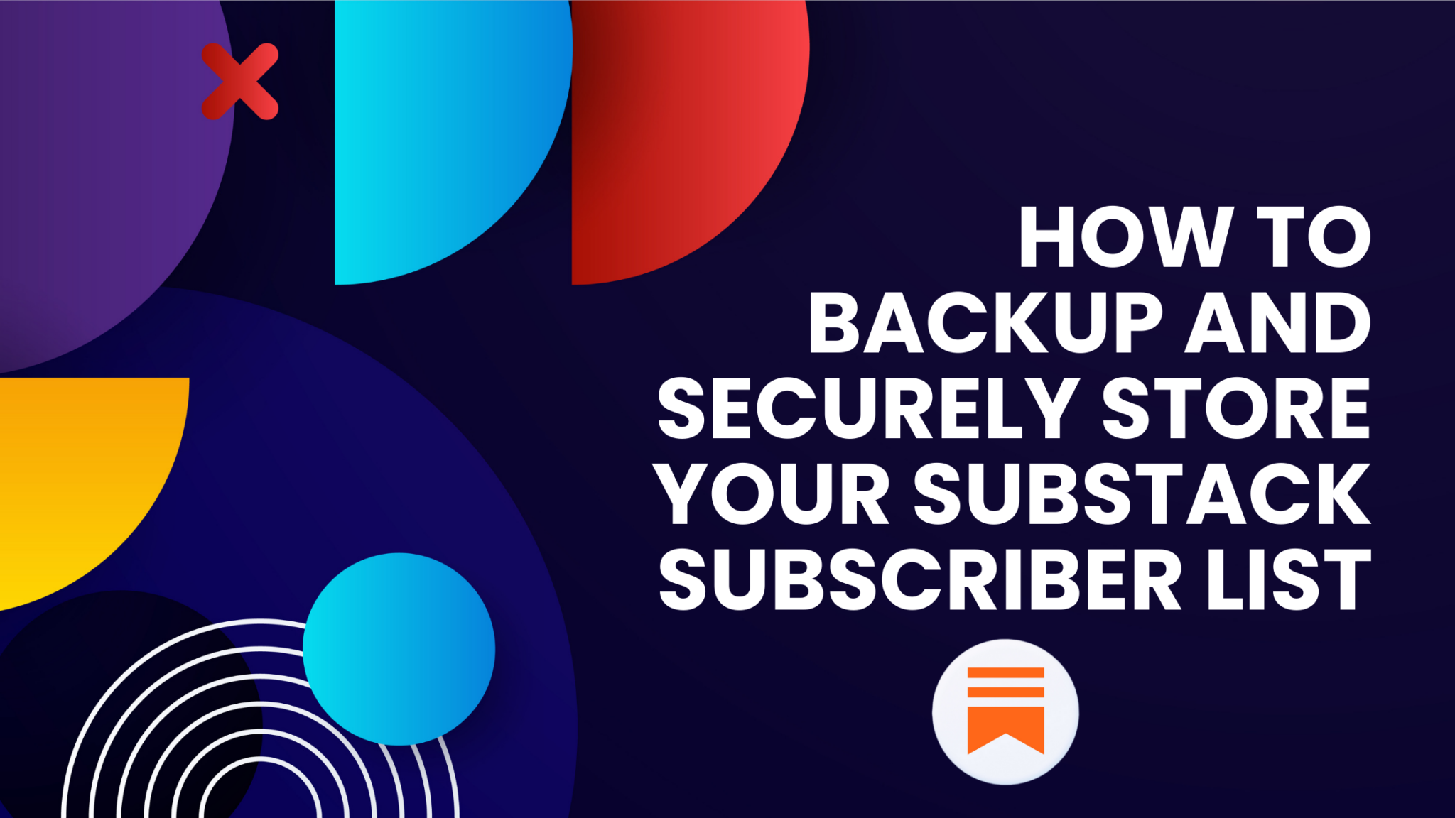 How to Backup and Securely Store Your Substack Subscriber List ...