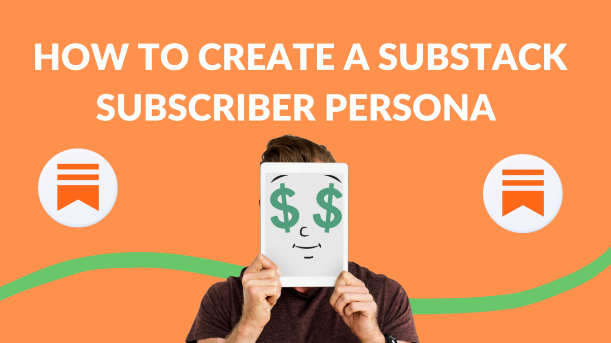 How to Create a Subscriber Persona to Better Understand Your Substack's ...