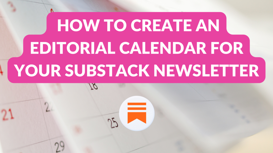 How to Create an Editorial Calendar for Your Substack Newsletter - Substack Course