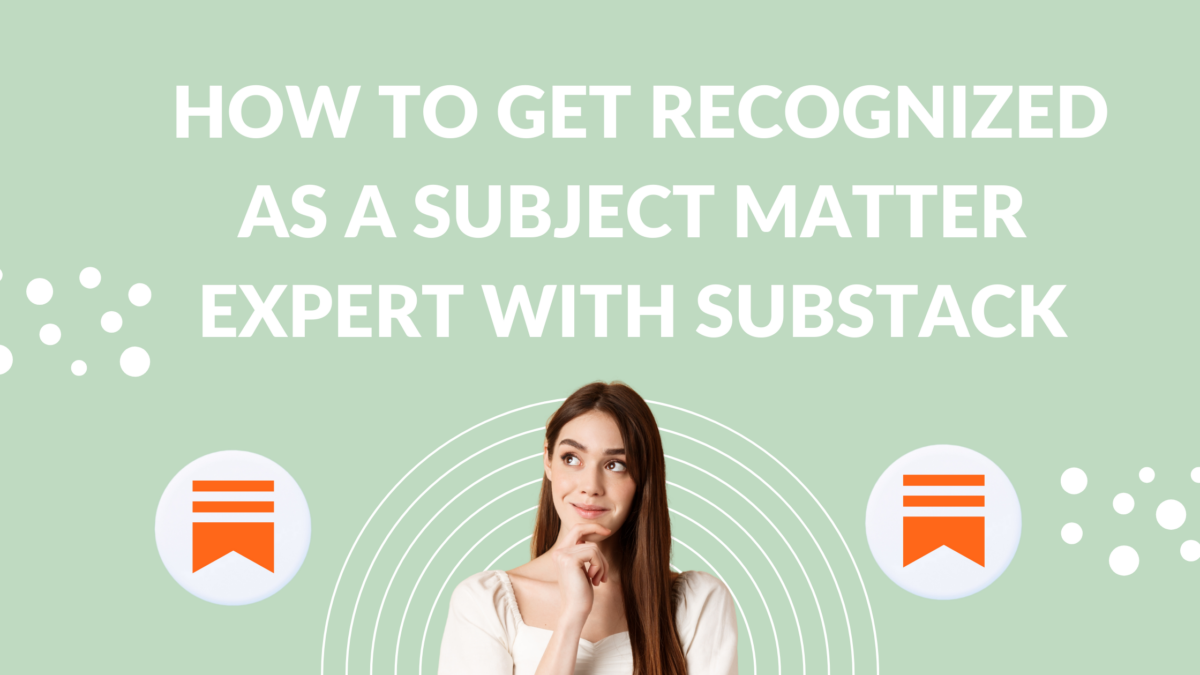 How to Get Recognized as a Subject Matter Expert with Substack - Substack Course