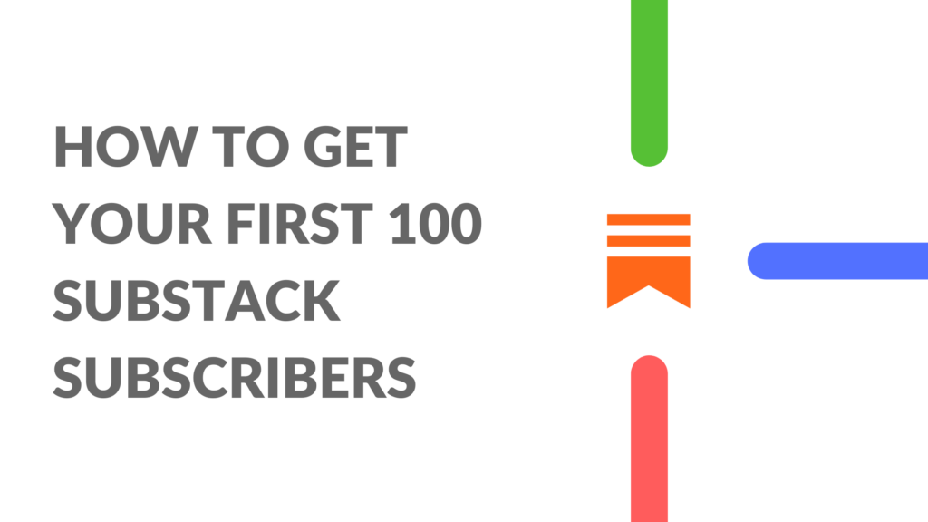 How to Get Your First 100 Substack Subscribers - Substack Course