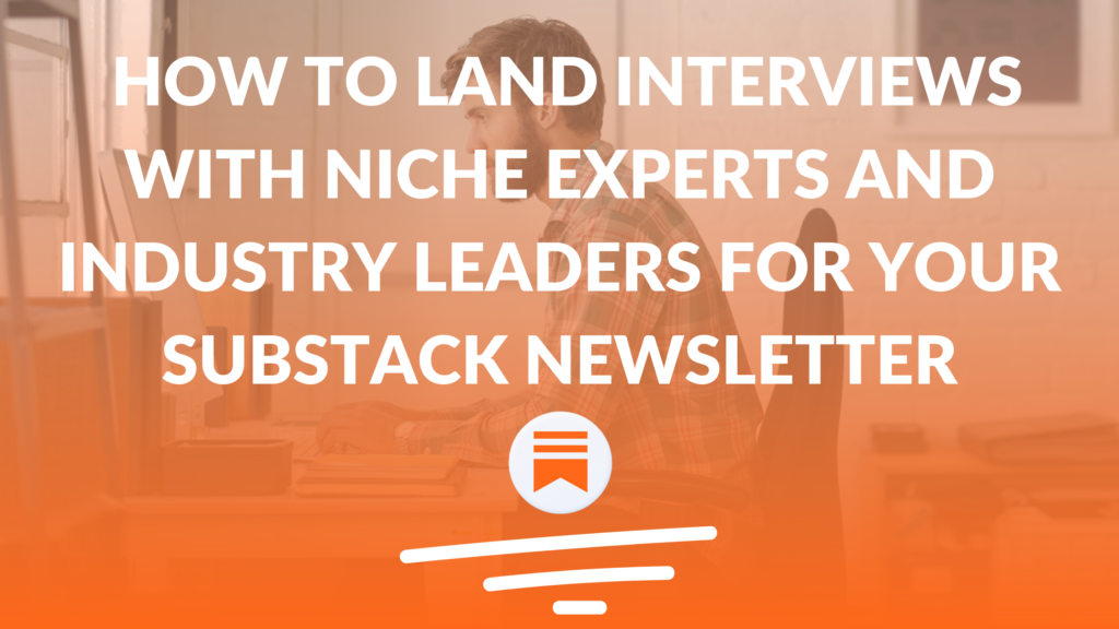 How to Land Interviews with Niche Experts and Industry Leaders for Your Substack Newsletter ...