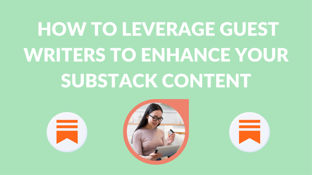 How to Leverage Guest Writers to Enhance Your Substack Content - Substack Course