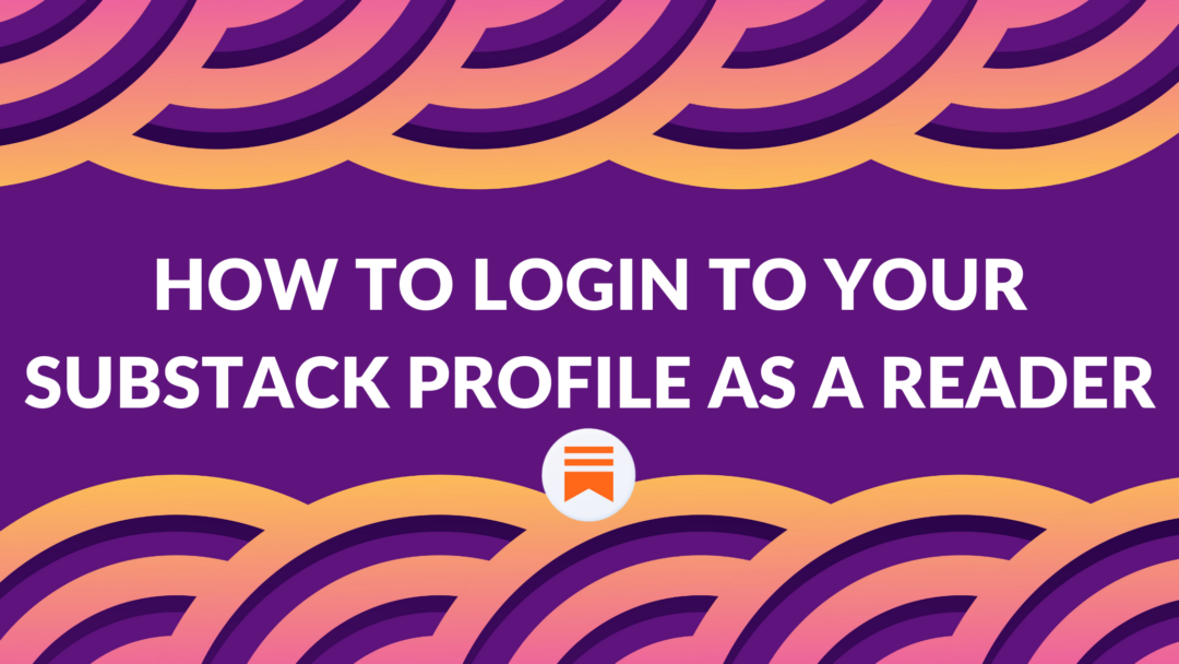 How to Login to Your Substack Profile as a Reader - Substack Course