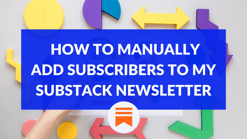 How to Manually Add Subscribers to My Substack Newsletter - Substack Course
