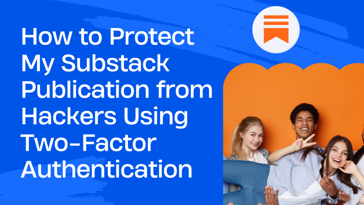 How to Protect My Substack Publication from Hackers Using Two-Factor Authentication - Substack ...