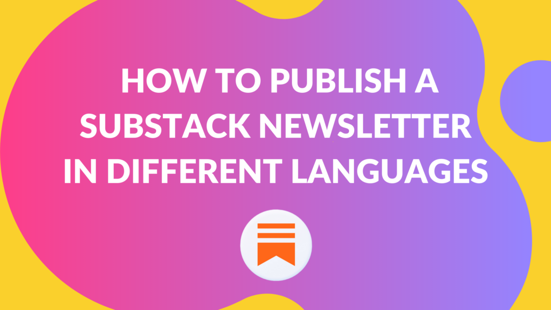 How to Publish a Substack Newsletter in Different Languages - Substack Course