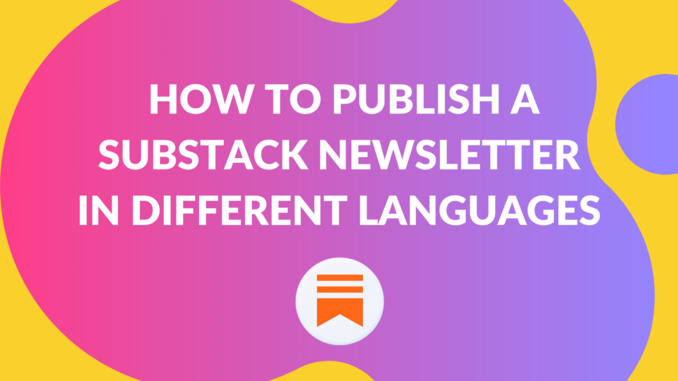 How to Publish a Substack Newsletter in Different Languages - Substack Course