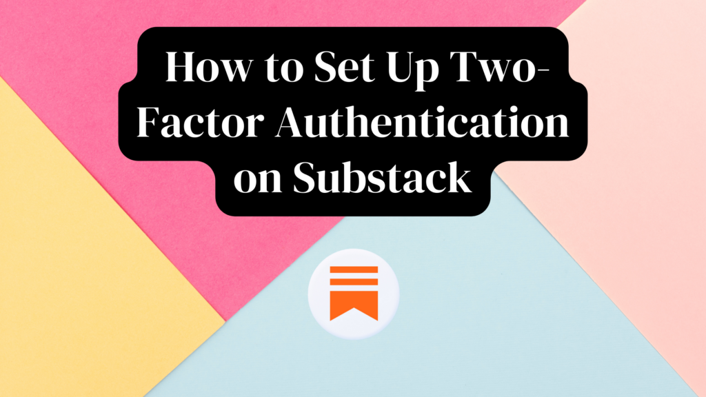How to Set Up Two-Factor Authentication on Substack