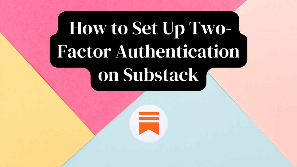 How to Set Up Two-Factor Authentication on Substack