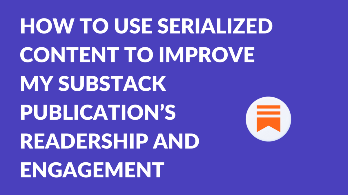 How to Use Serialized Content to Improve My Substack Publication's Readership and Engagement ...