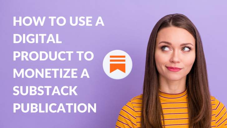 How to Use a Digital Product to Monetize a Substack Publication - Substack Course