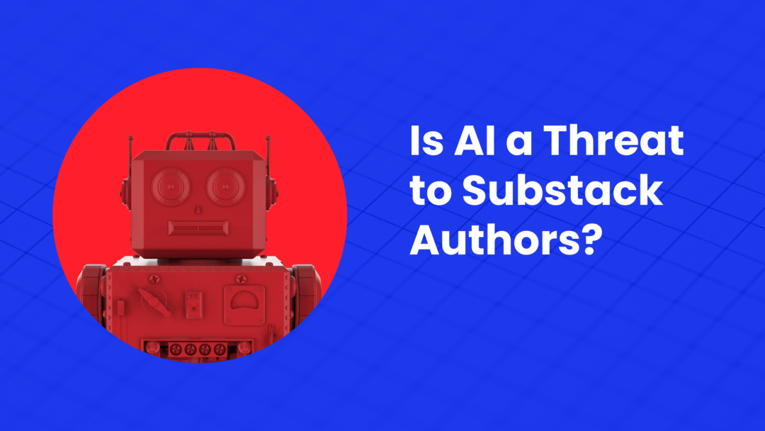 Is AI a Threat to Substack Authors? – Substack Course