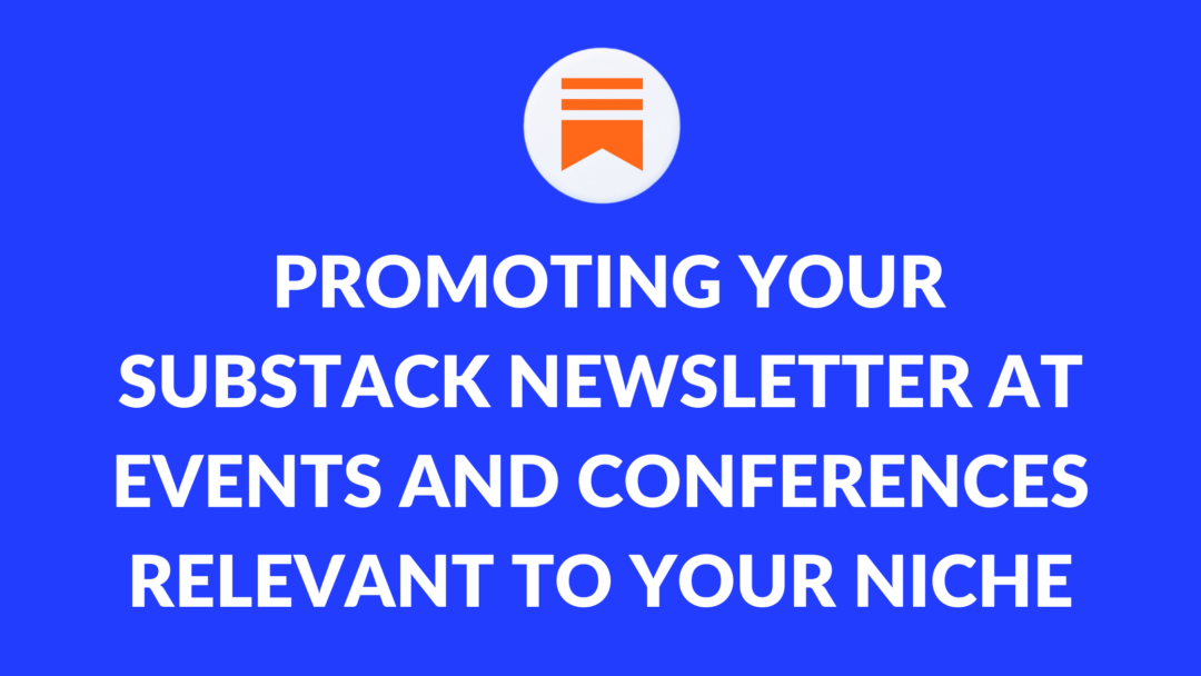 Promoting Your Substack Newsletter at Events and Conferences Relevant ...