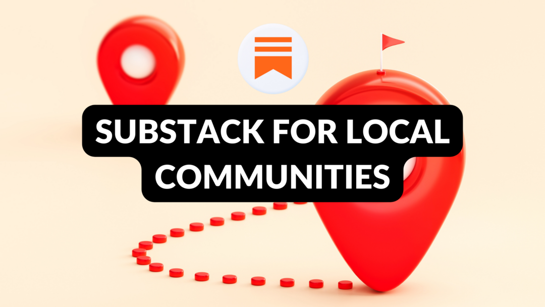 Substack for Local Communities: A Guide to Connecting and Sharing Locally - Substack Course