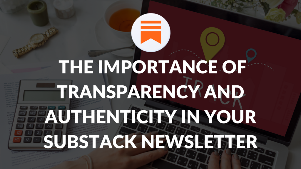 The Importance of Transparency and Authenticity in Your Substack ...