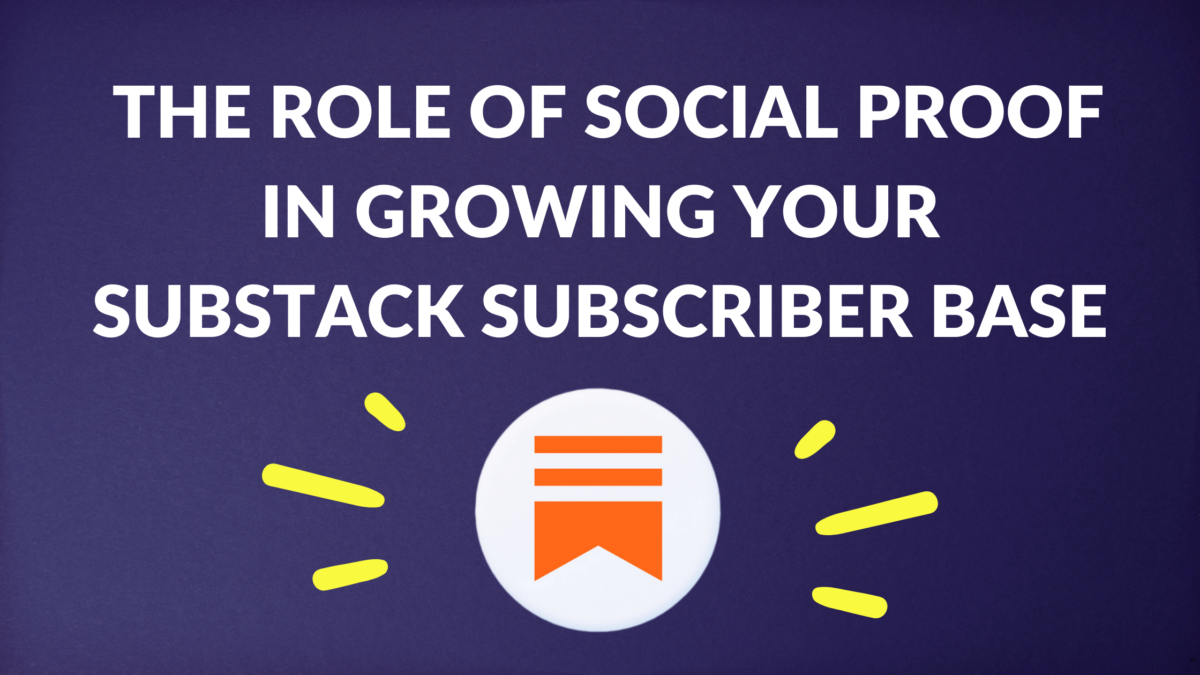 The Role of Social Proof in Growing Your Substack Subscriber Base - Substack Course