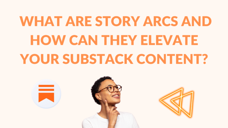 What Are Story Arcs and How Can They Elevate Your Substack Content? - Substack Course