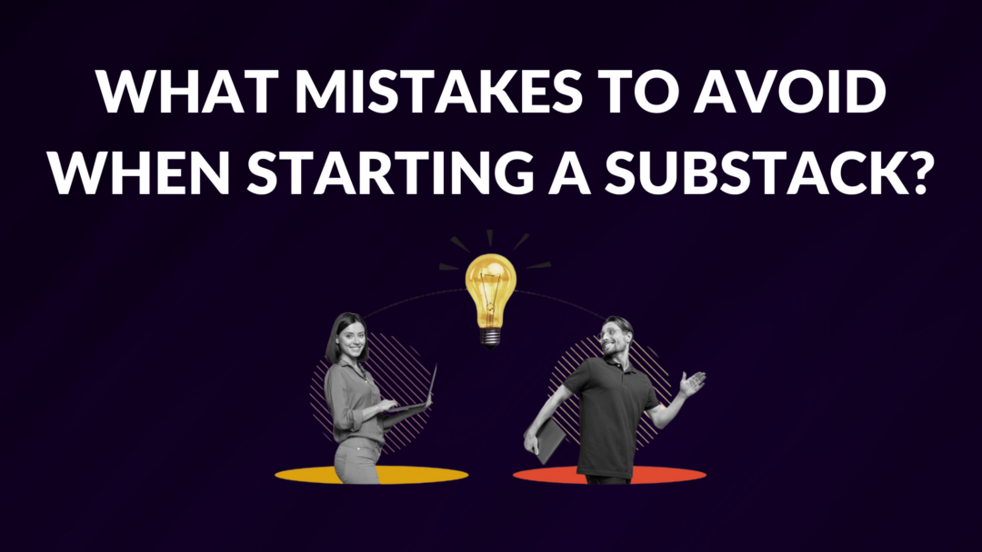 What Mistakes to Avoid When Starting a Substack? - Substack Course