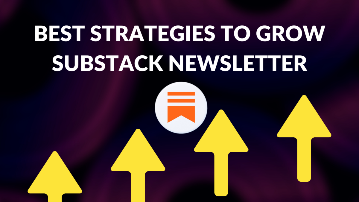 Best Strategies to Grow Substack Newsletter
