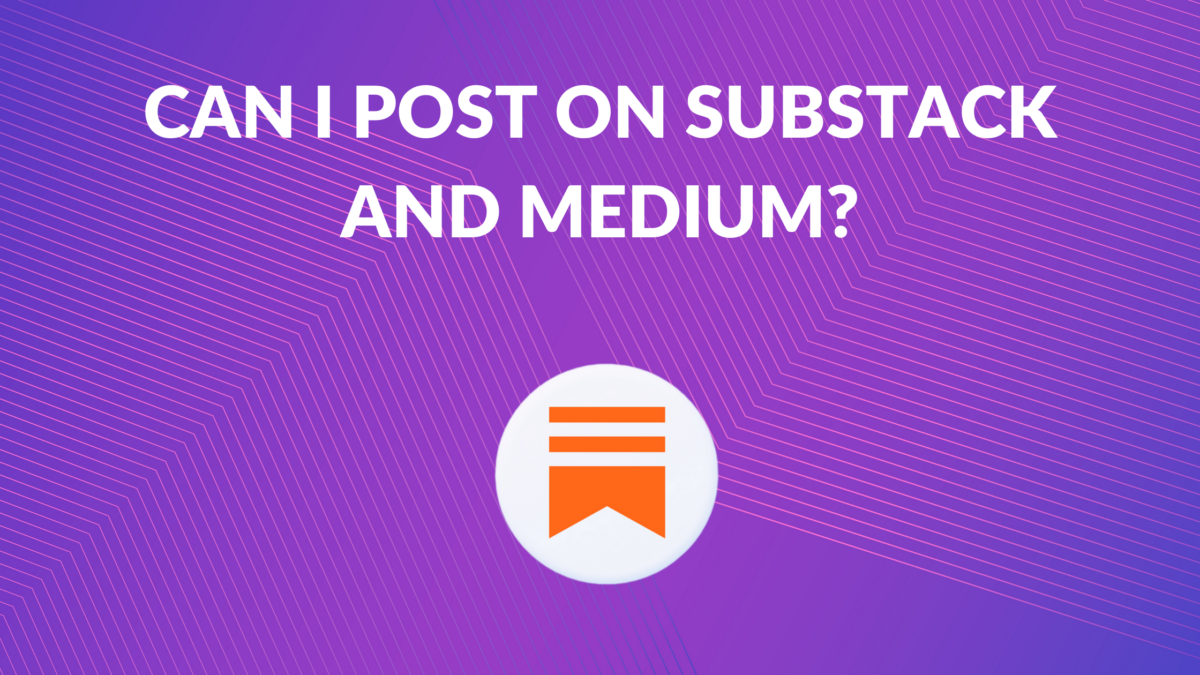 Can I Post on Substack and Medium? - Substack Course