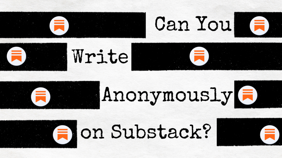 Can You Write Anonymously on Substack? - Substack Course