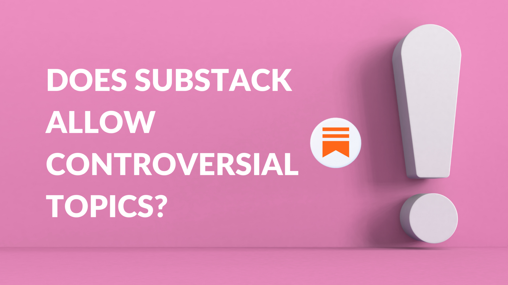 Does Substack Allow Controversial Topics? - Substack Course