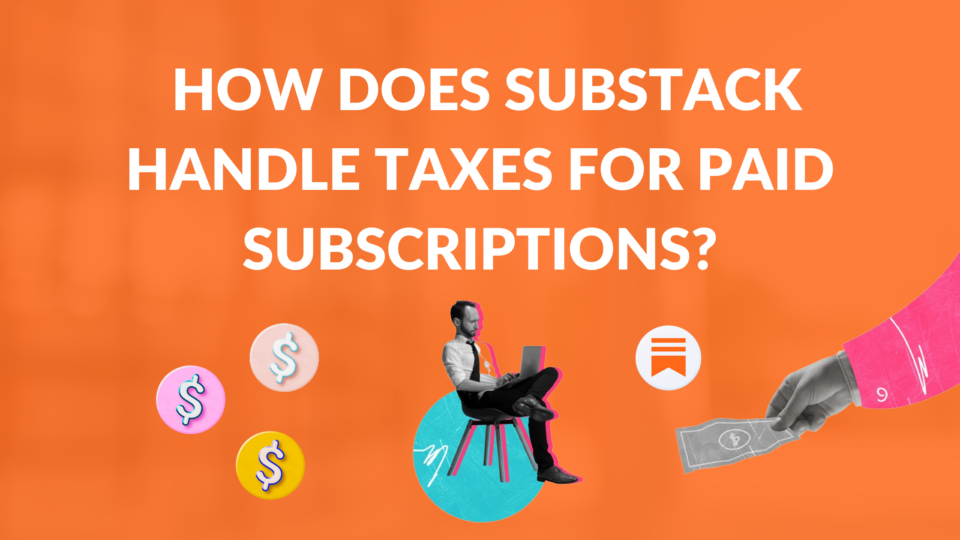 How Does Substack Handle Taxes for Paid Subscriptions? - Substack Course