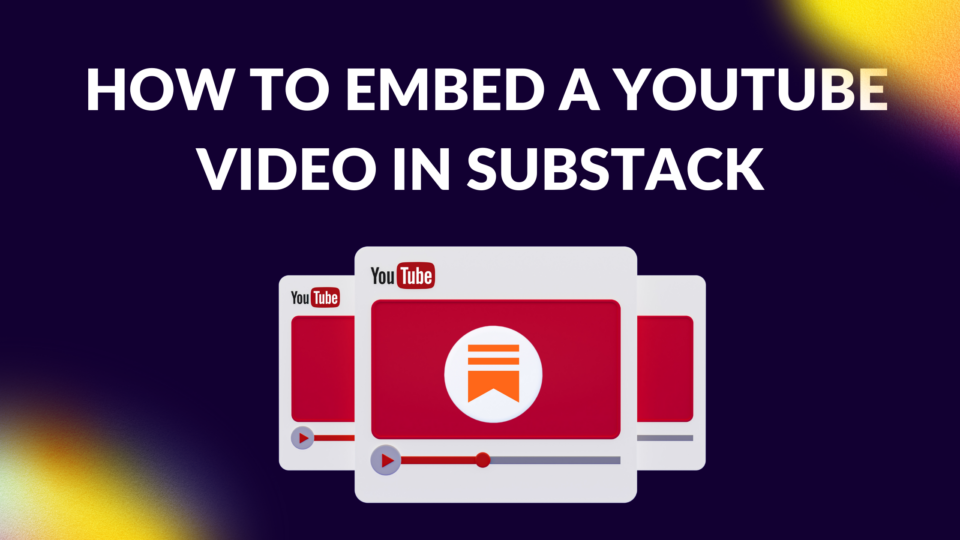 How to Embed a YouTube Video in Substack - Substack Course