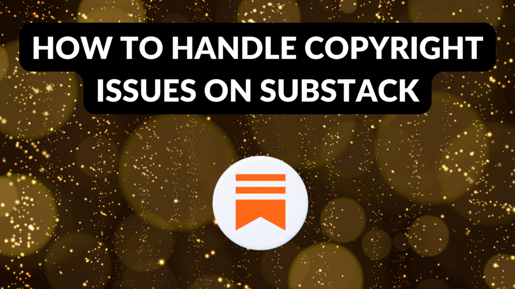 How to Handle Copyright Issues on Substack - Substack Course
