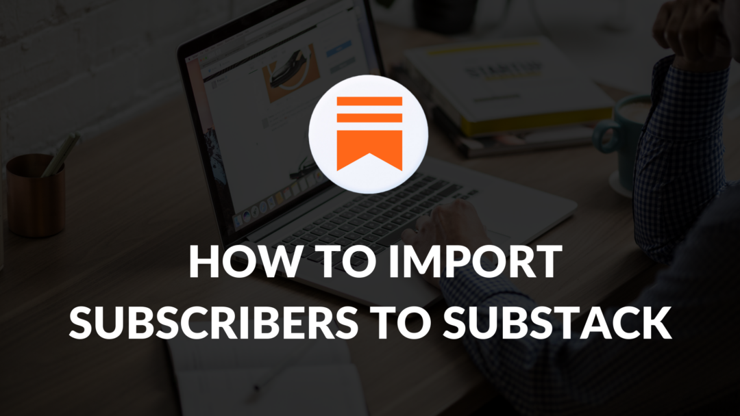 How to Import Subscribers to Substack - Substack Course