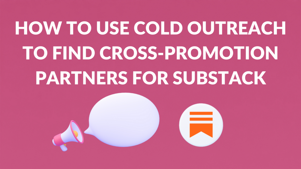 How to Use Cold Outreach to Find Cross-Promotion Partners for Substack
