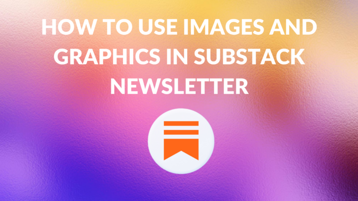How to Use Images and Graphics in Substack Newsletter