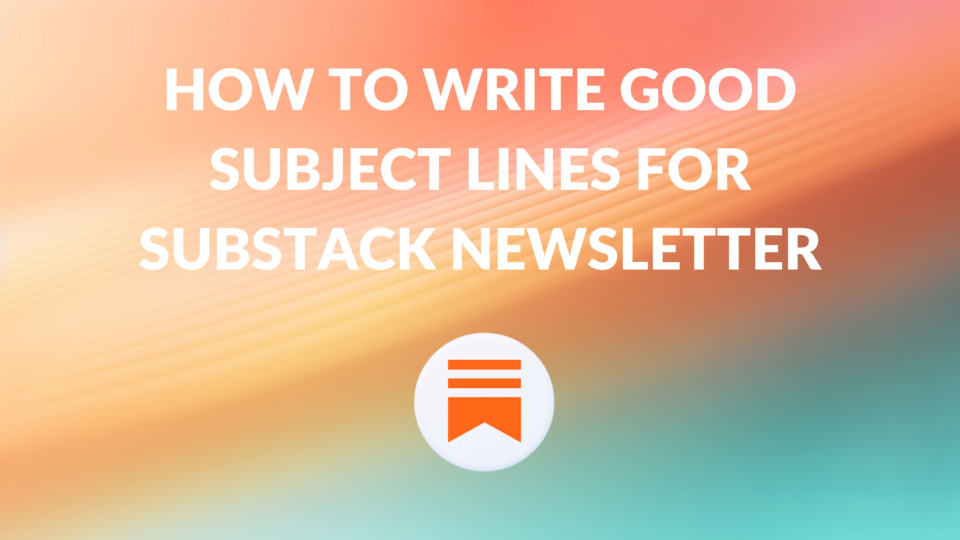 How to Write Good Subject Lines for Substack Newsletter