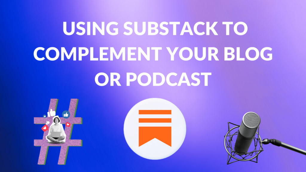 Using Substack to Complement Your Blog or Podcast - Substack Course