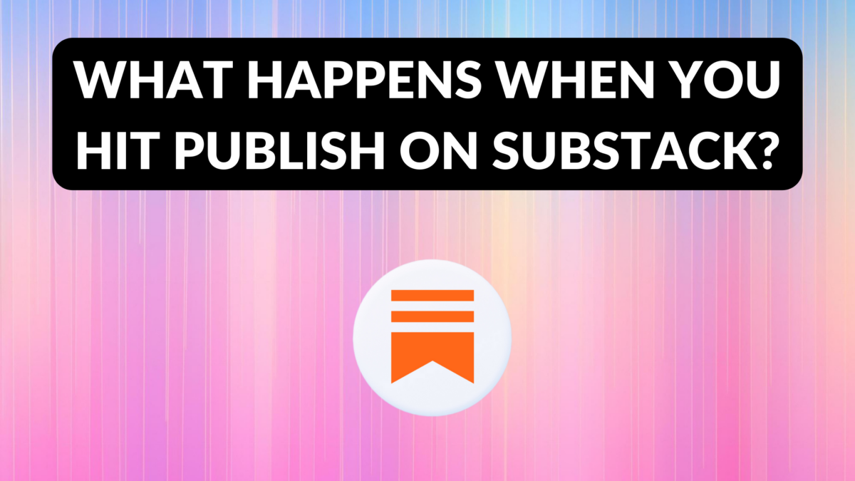 What Happens When You Hit Publish on Substack? - Substack Course