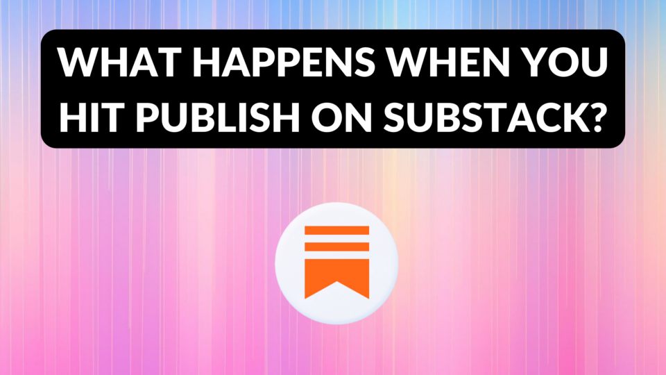 What Happens When You Hit Publish on Substack? - Substack Course