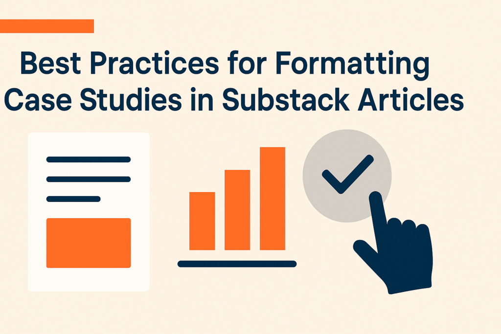 Best Practices for Formatting Case Studies in Substack Articles ...
