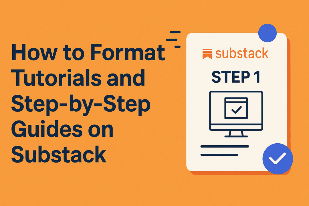 How to Format Tutorials and Step-by-Step Guides on Substack - Substack Course